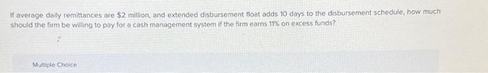 Solved If average daily remittances are $2 million, and | Chegg.com