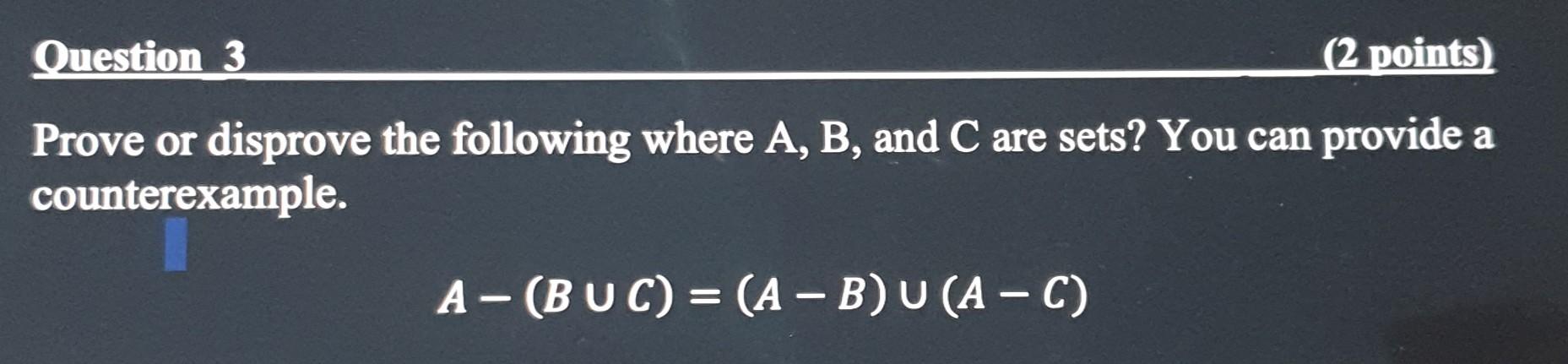Solved Question 3 (2 points) Prove or disprove the following | Chegg.com