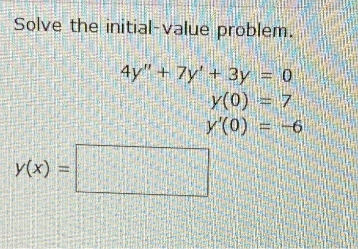 Solved Solve the initial-value problem. 4y" + 7y' + 3y = 0 | Chegg.com
