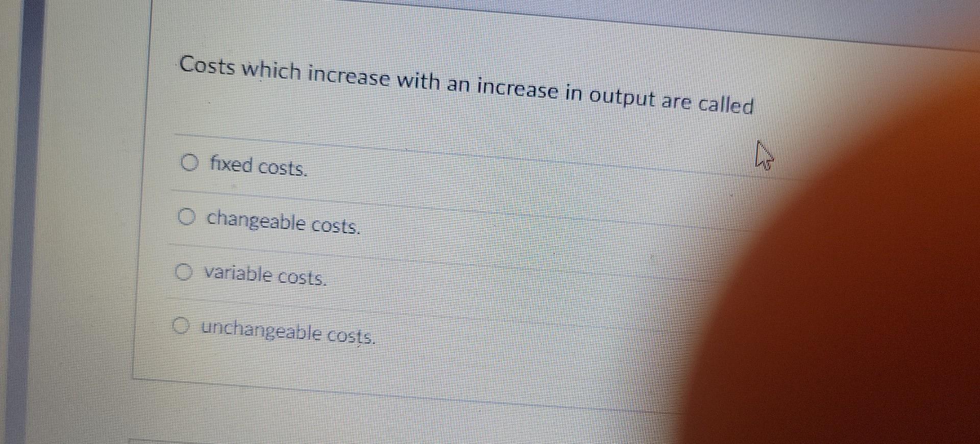 Solved Costs which increase with an increase in output are | Chegg.com