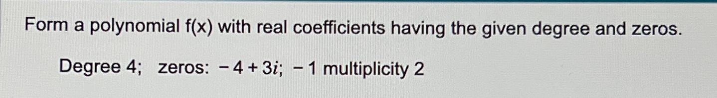 Solved Form a polynomial f(x) ﻿with real coefficients having | Chegg.com