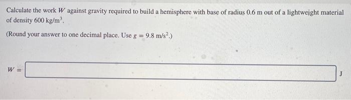 Solved Calculate the work W against gravity required to | Chegg.com