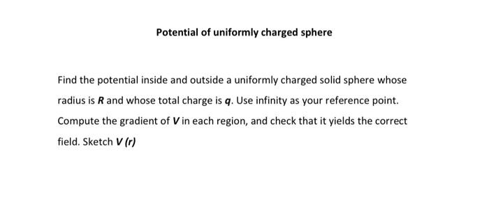 Solved Potential of uniformly charged sphere Find the | Chegg.com