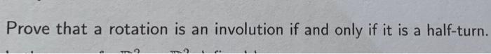 Solved Prove that a rotation is an involution if and only if | Chegg.com