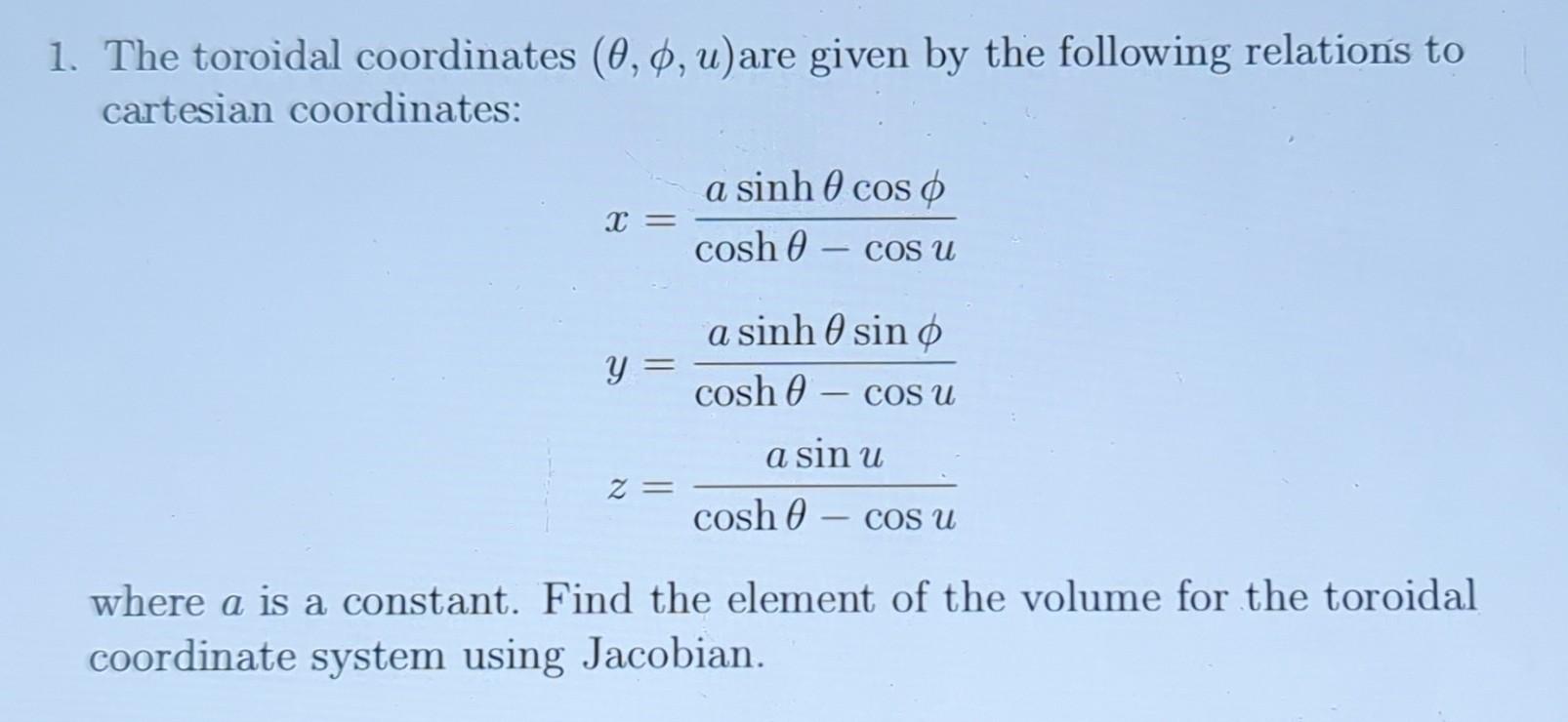 Solved 1. The toroidal coordinates (θ,ϕ,u) are given by the | Chegg.com
