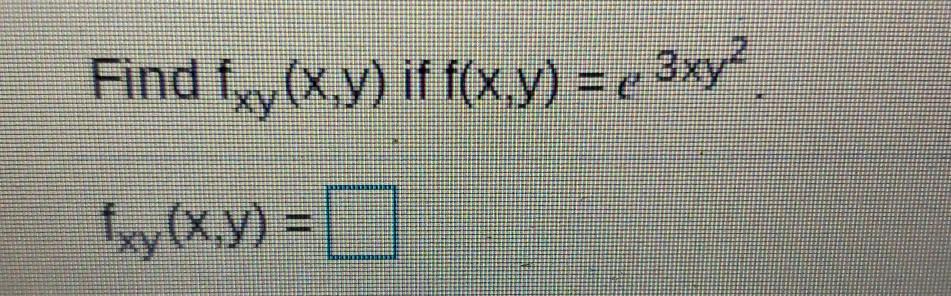 Solved Find fxy(x,y) if f(x.Y) = (3xy? fxy(x,y) = 0 Find | Chegg.com