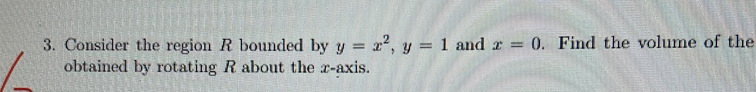 Solved Consider the region R ﻿bounded by y=x2,y=1 ﻿and x=0. | Chegg.com