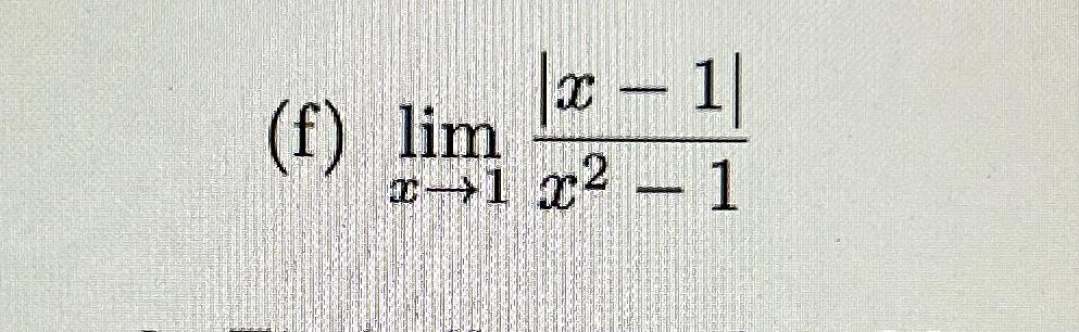 Solved (f) limx→1|x-1|x2-1 | Chegg.com