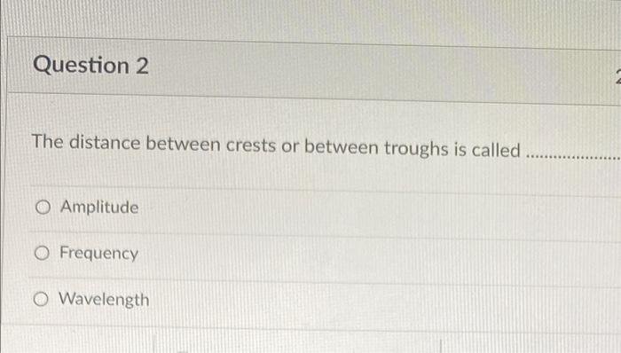 Solved Question 2 The distance between crests or between | Chegg.com