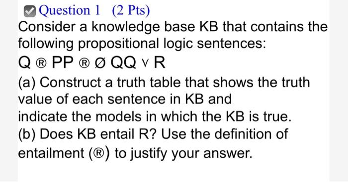 Solved Question 1 (2 Pts) Consider a knowledge base KB that | Chegg.com