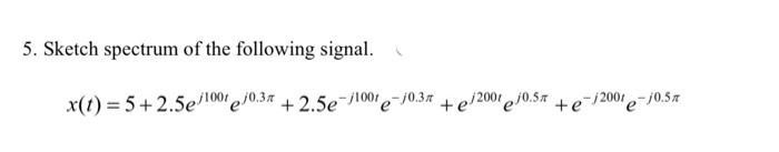 Solved 5. Sketch spectrum of the following signal. | Chegg.com