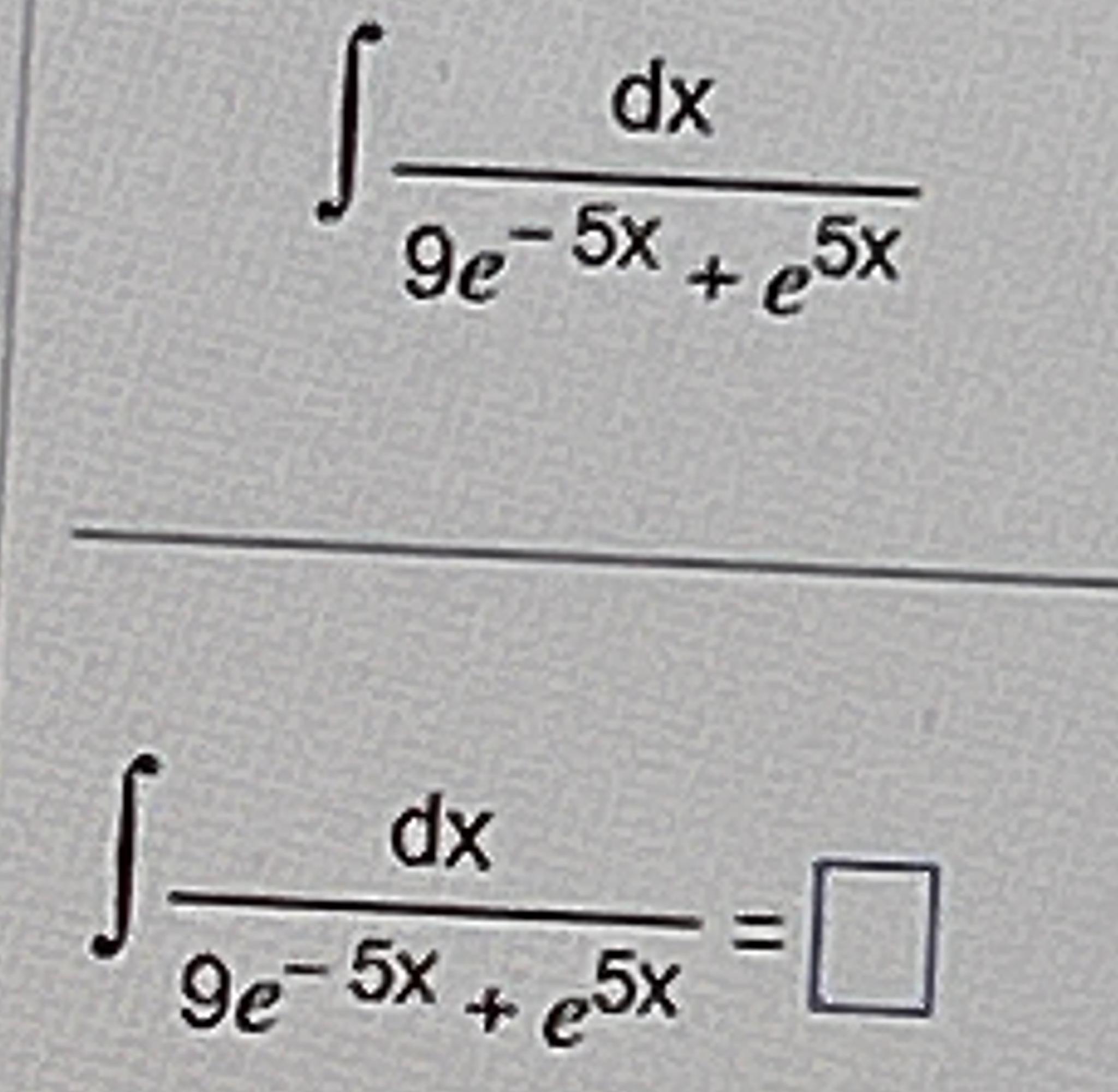 Solved ∫﻿﻿dx9e-5x+e5x∫﻿﻿dx9e-5x+e5x= | Chegg.com
