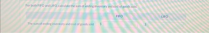 Solved For both FIFO and LIFO, calculate the sum of ending | Chegg.com