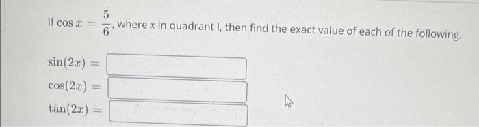Solved If cos x= 5/6, where x is in quadrant l, then find | Chegg.com