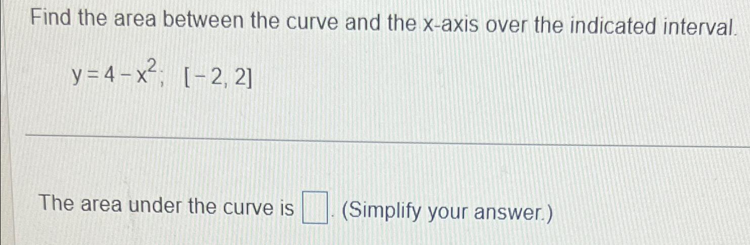 Solved Find the area between the curve and the x-axis over | Chegg.com