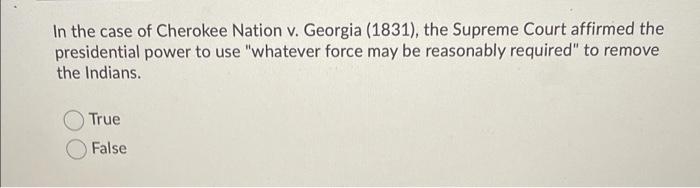 Solved In the case of Cherokee Nation v. Georgia (1831), the | Chegg.com