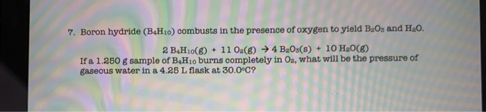 Solved 7. Boron hydride (B4H10) combusts in the presence of | Chegg.com