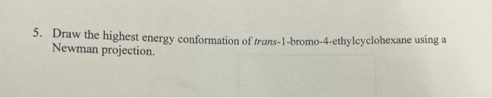 Solved 5. Draw the highest energy conformation of | Chegg.com