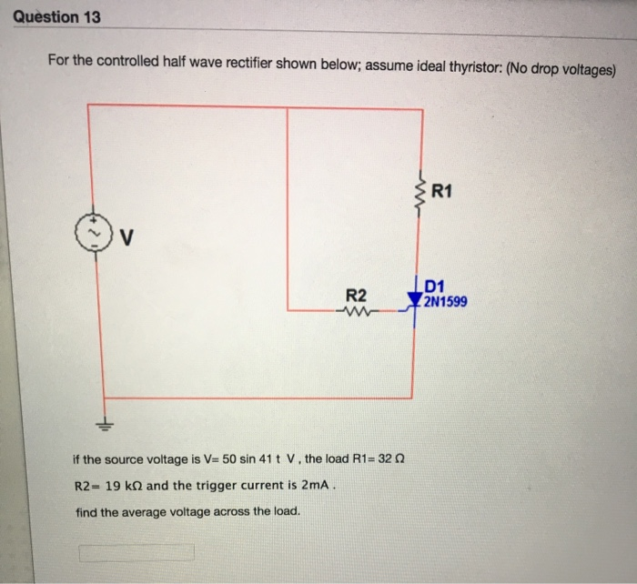 Solved Question 13 For the controlled half wave rectifier | Chegg.com