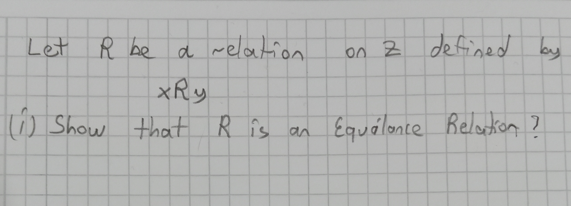 Solved Let R ﻿be a relation on Z ﻿defined byxRy(i) ﻿Show | Chegg.com