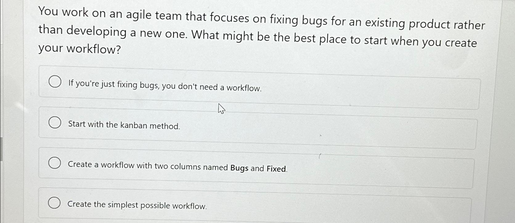 Solved You work on an agile team that focuses on fixing bugs | Chegg.com