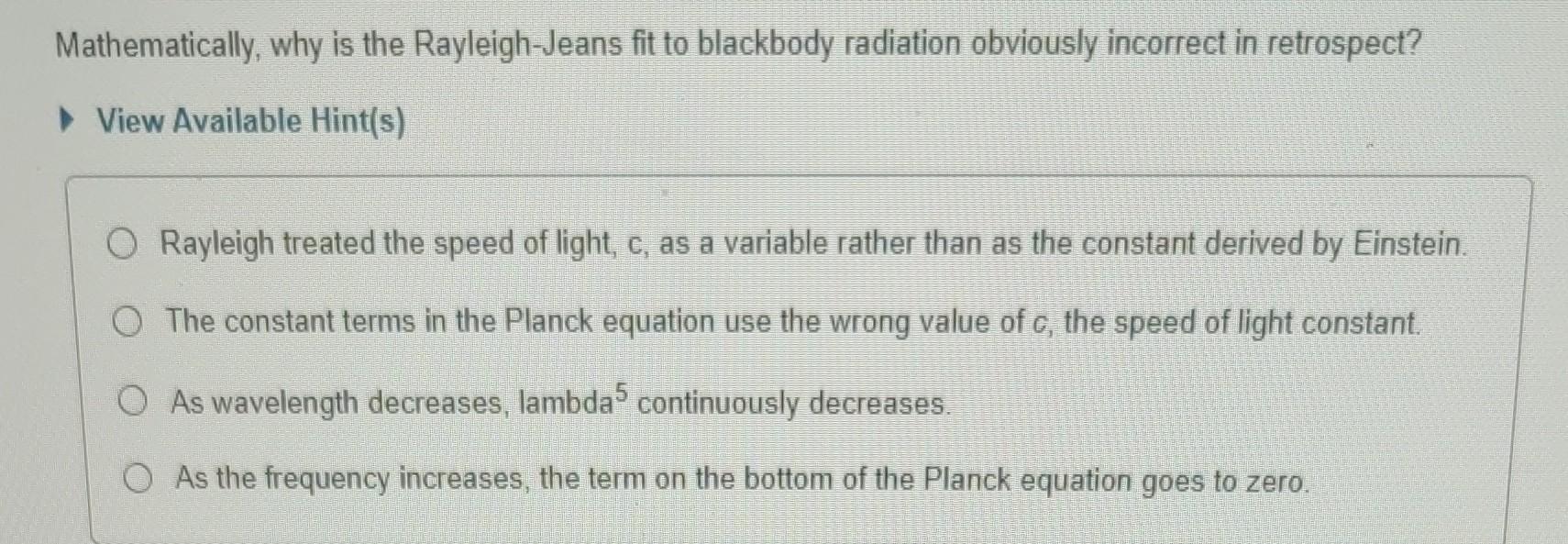 Solved Mathematically, why is the Rayleigh-Jeans fit to | Chegg.com