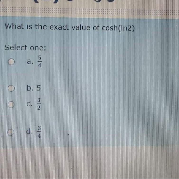 Solved What is the exact value of cosh(In2) Select one: 5 a. | Chegg.com