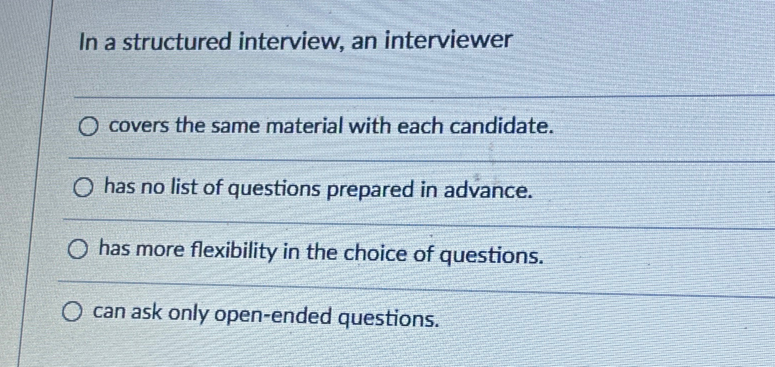 Solved In a structured interview, an interviewer ﻿covers | Chegg.com