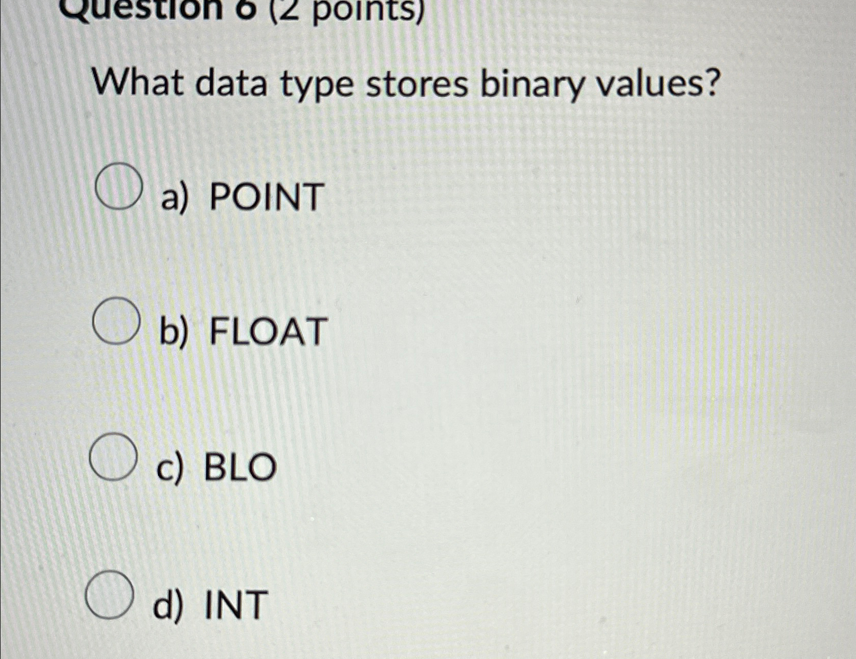 Solved What data type stores binary values?a) ﻿POINTb) | Chegg.com