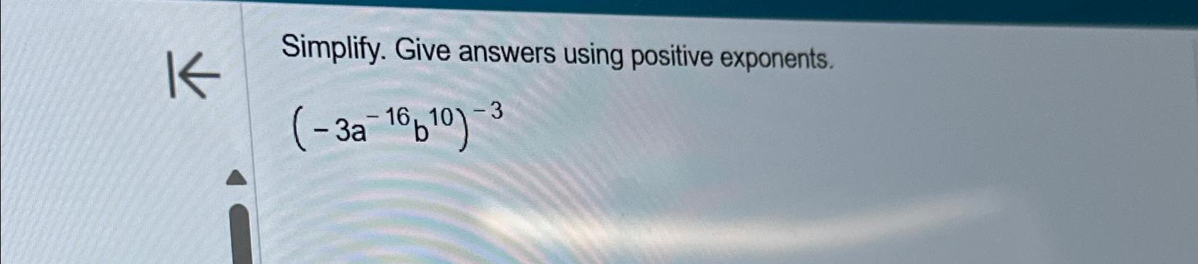 Solved Simplify. Give answers using positive | Chegg.com