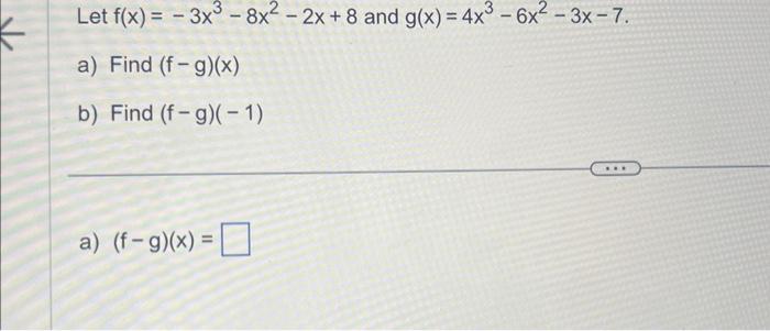 Solved Let f(x)=−3x3−8x2−2x+8 and g(x)=4x3−6x2−3x−7 a) Find | Chegg.com