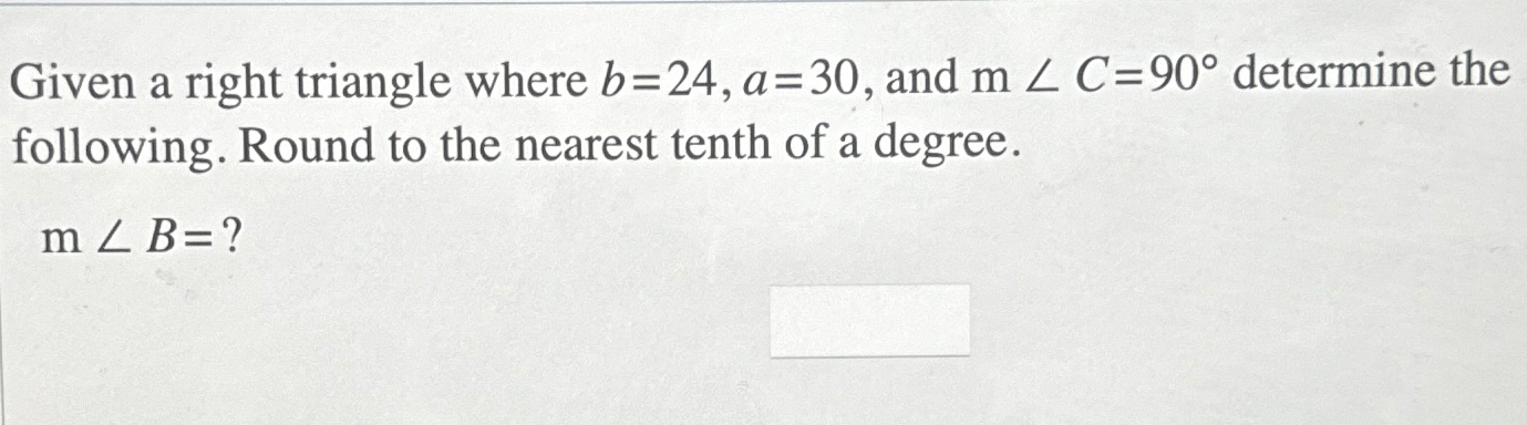 Solved Given a right triangle where b=24,a=30, ﻿and m?C=90° | Chegg.com