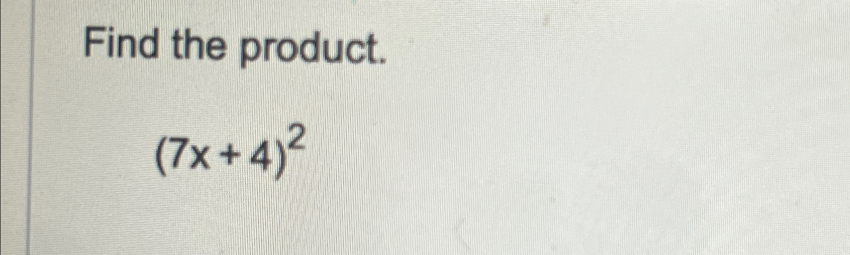 Solved Find the product.(7x+4)2 | Chegg.com