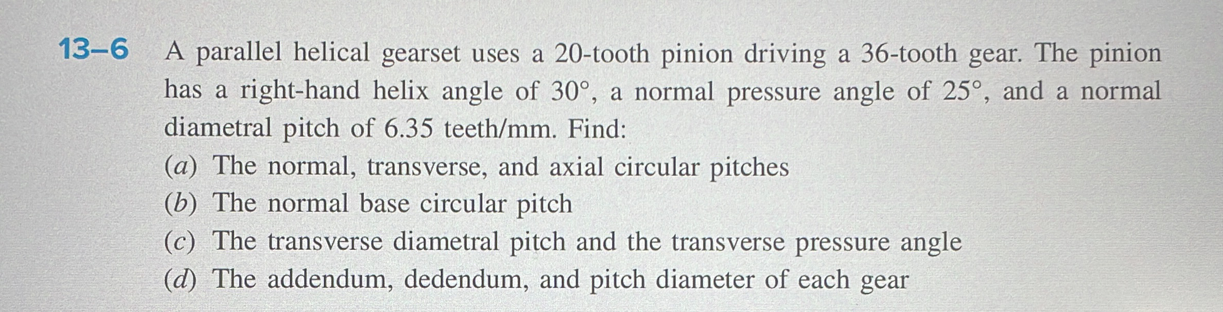 13-6 ﻿A parallel helical gearset uses a 20 -tooth | Chegg.com