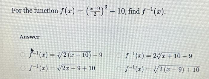 Solved the function f(x)=(2x+9)3−10, find f−1(x) Answer | Chegg.com