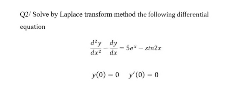 Solved Q2/ Solve by Laplace transform method the following | Chegg.com