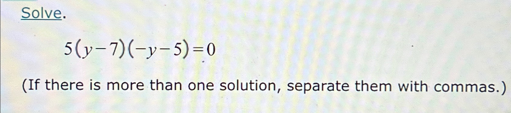 Solved Solve.5(y-7)(-y-5)=0(If there is more than one | Chegg.com