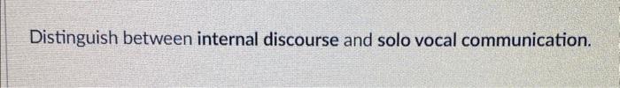 Distinguish between internal discourse and solo vocal | Chegg.com