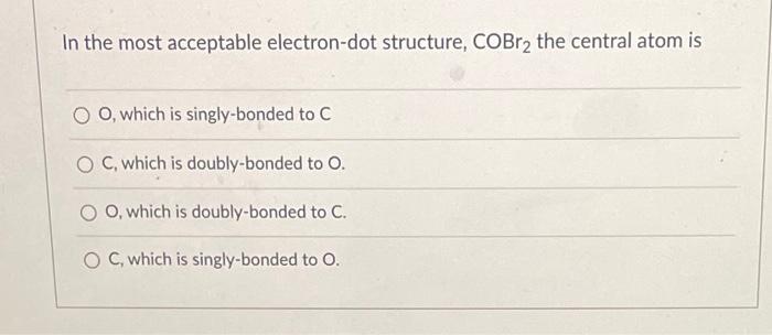 Solved In the most acceptable electron-dot structure, COBr2 | Chegg.com