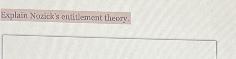 Solved Explain Nozick's entitlement theory. | Chegg.com