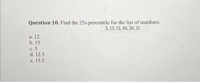 Solved Question 10. Find the 25 th percentile for the list | Chegg.com