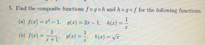Solved 5. Find the composite functions fogoh and hogo f for | Chegg.com