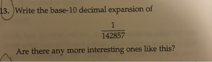 Solved 13. Write the base-10 decimal expansion of 142857 Are | Chegg.com