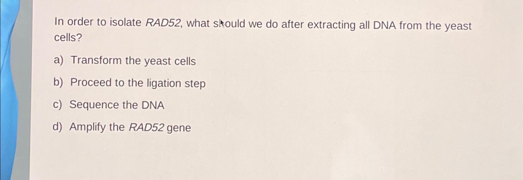 Solved In order to isolate RAD52, ﻿what stould we do after | Chegg.com