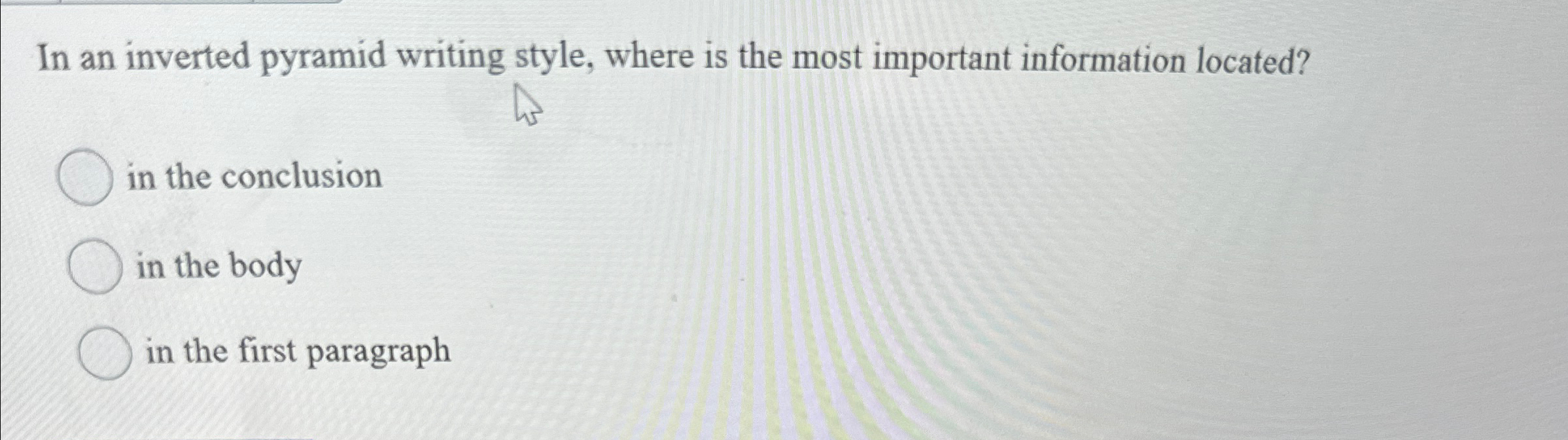 Solved In an inverted pyramid writing style, where is the | Chegg.com