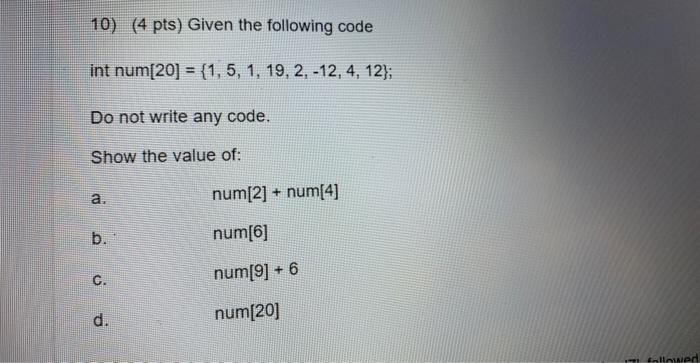 Solved 10) ( 4 pts) Given the following code int num[20] | Chegg.com