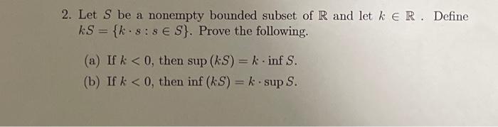 Solved 2. Let S be a nonempty bounded subset of R and let k | Chegg.com
