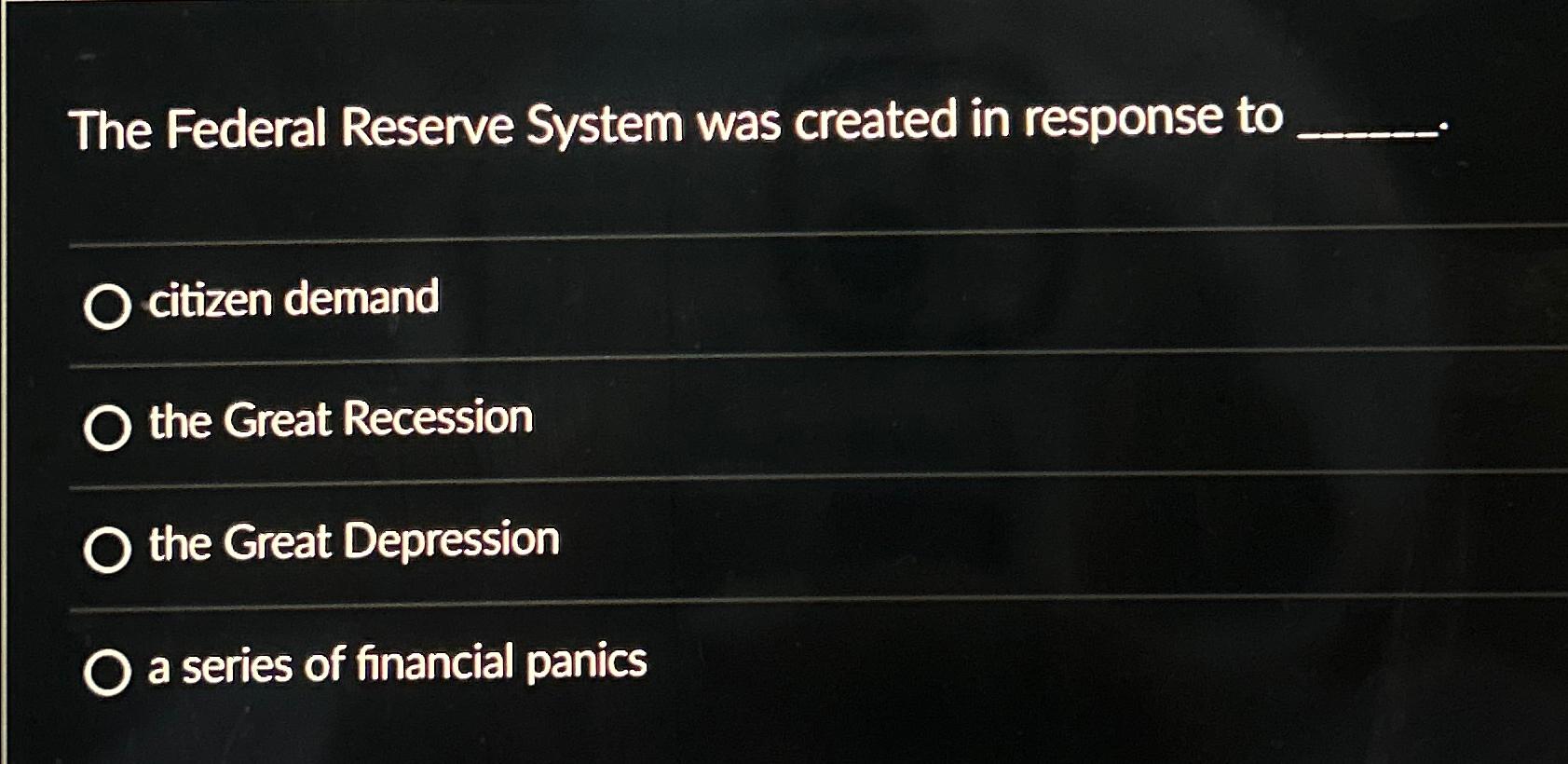 Solved The Federal Reserve System was created in response | Chegg.com