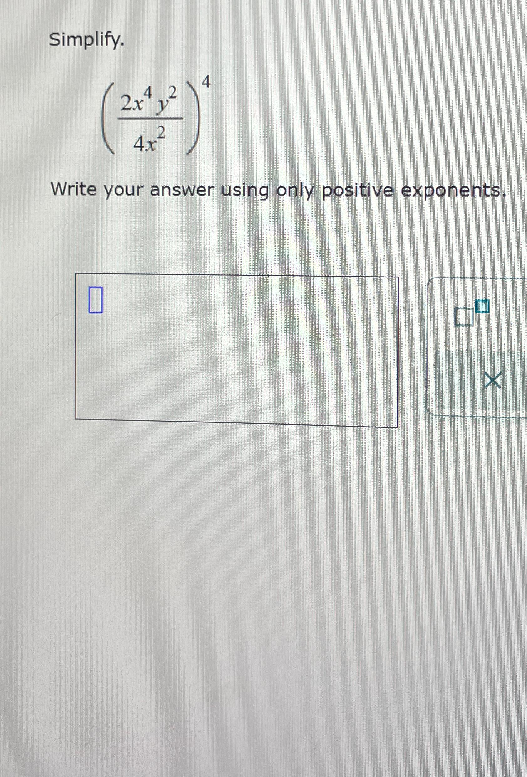 Solved Simplify.(2x4y24x2)4Write your answer using only | Chegg.com