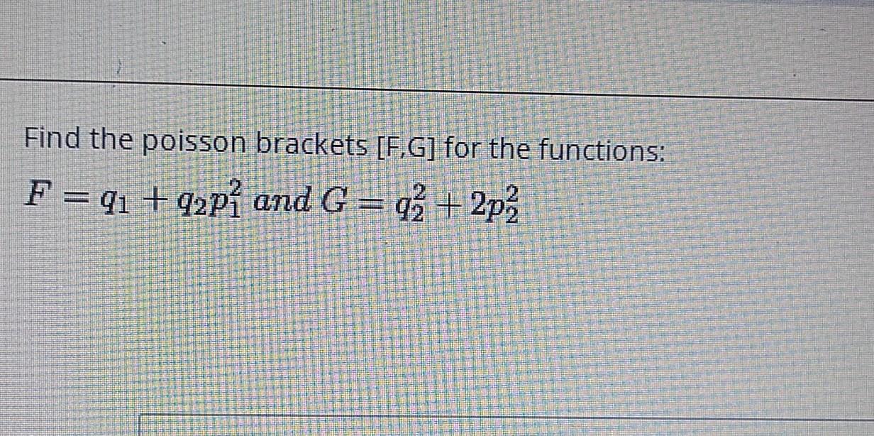 Solved Find the poisson brackets [F,G] for the functions: F | Chegg.com